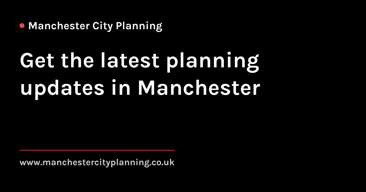 Manchester Planning Applications - This Week’s Updates — Manchester